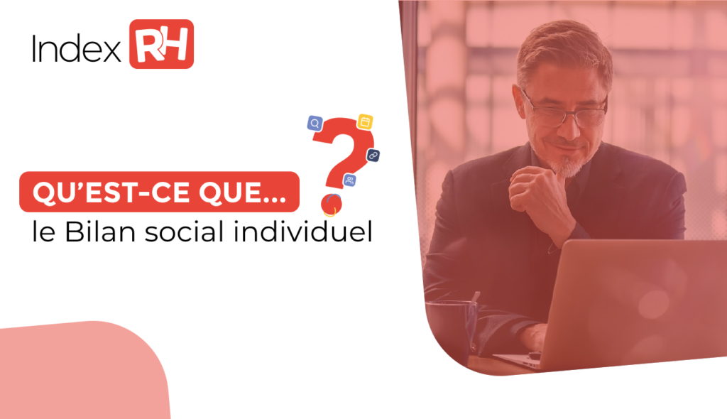 Qu'est-ce que… le Bilan social individuel